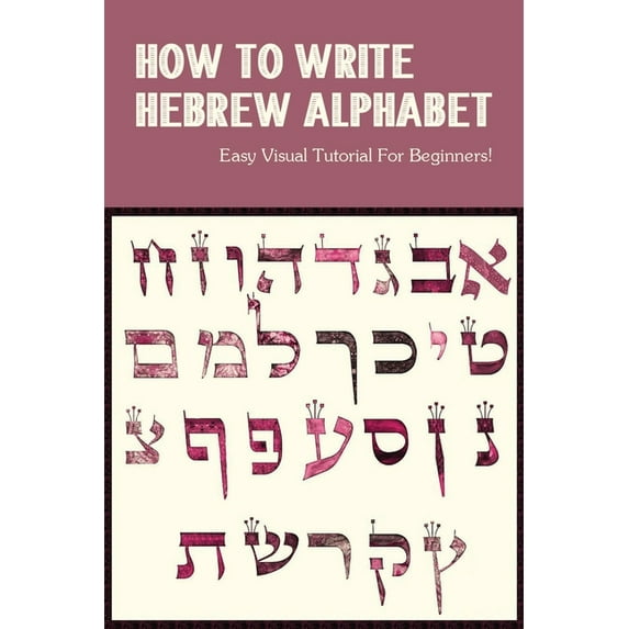 How To Write Hebrew Alphabet : Easy Visual Tutorial For Beginners ...
