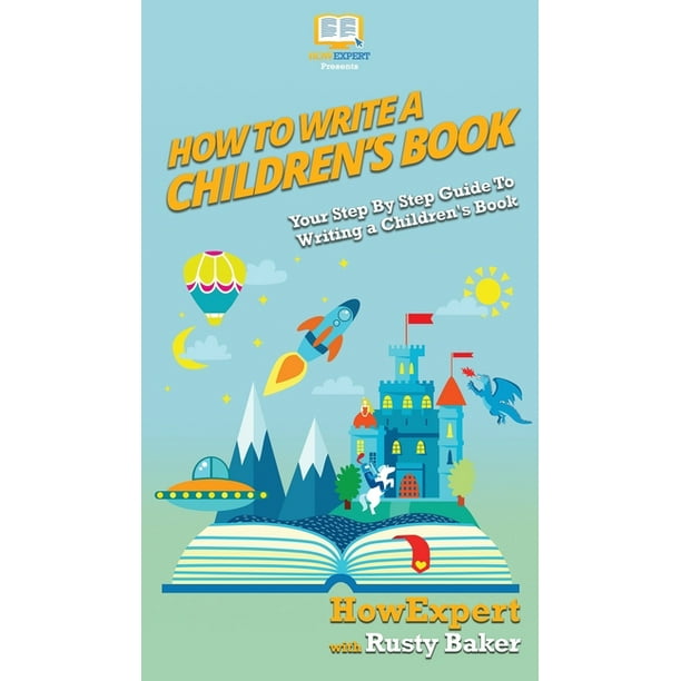 How To Write a Children's Book: Your Step By Step Guide To Writing a ...