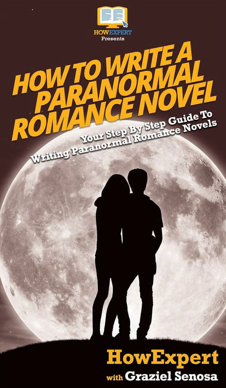 How To Write a Paranormal Romance Novel: Your Step By Step Guide To ...