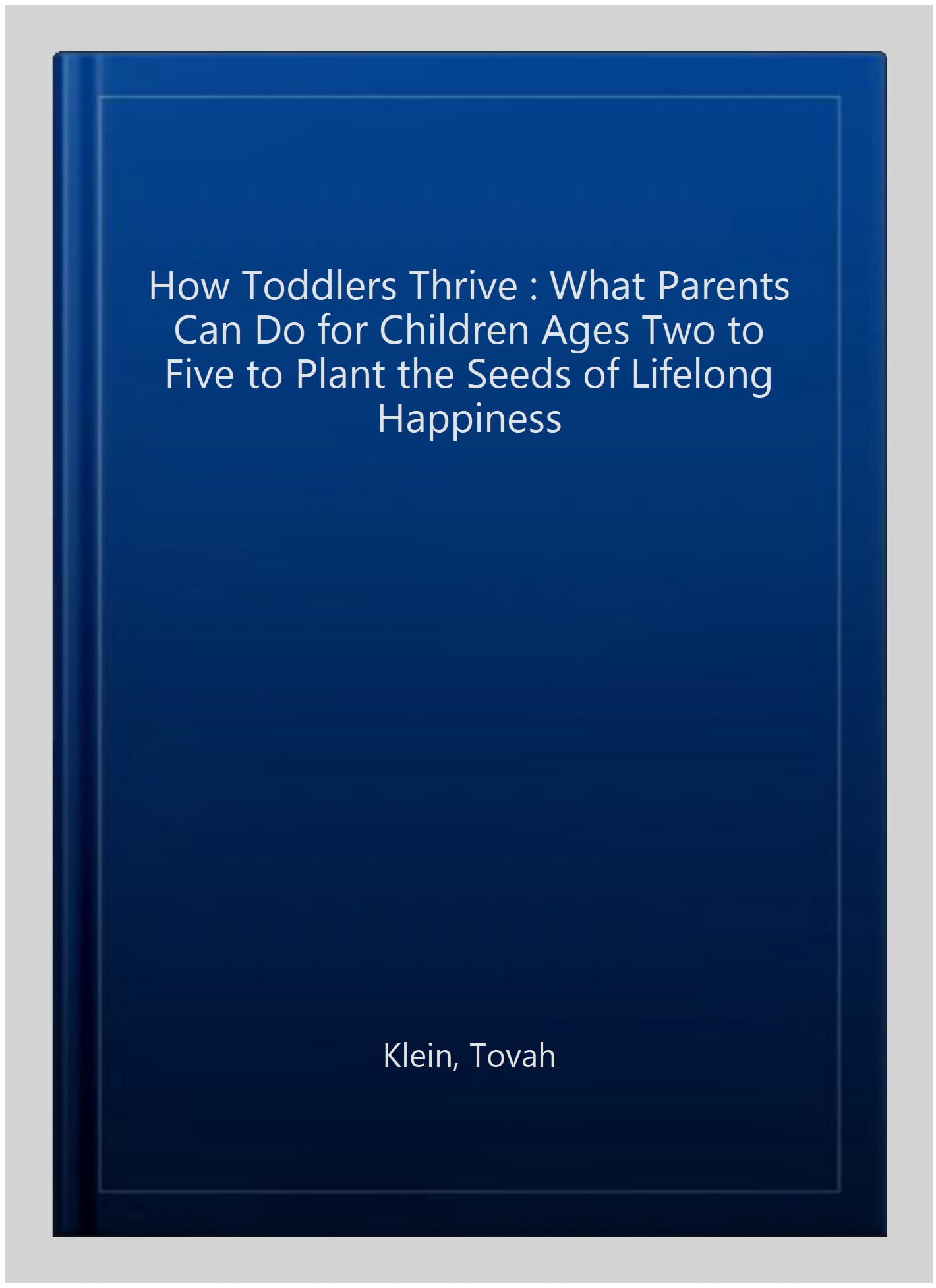 How Toddlers Thrive : What Parents Can Do for Children Ages Two to Five ...