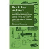How to Trap and Snare - A Complete Manual for the Sportsman, Game ...