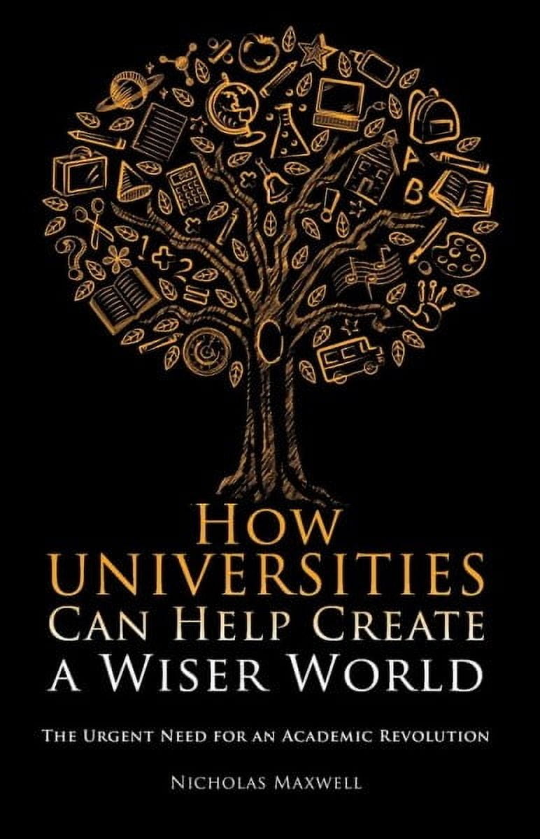 How Universities Can Help Create a Wiser World : The Urgent Need for an ...