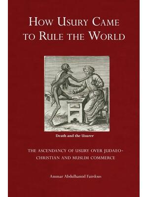 How Usury Came to Rule the World: - The Ascendancy of Usury over Judaeo ...