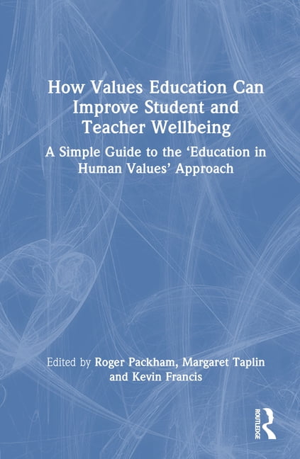 How Values Education Can Improve Student and Teacher Wellbeing: A Simple Guide to the 'Education ...