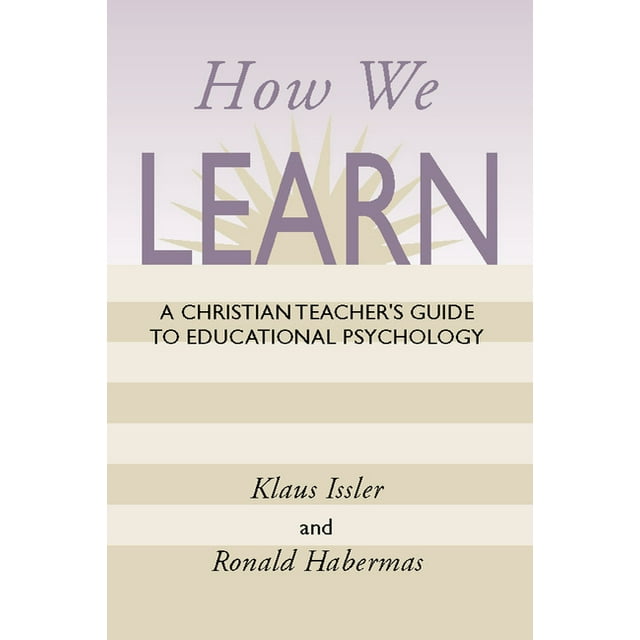 How We Learn: A Christian Teacher's Guide to Educational Psychology ...