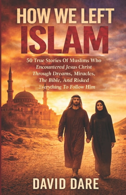 How We Left Islam: 50 True Stories Of Muslims Who Encountered Jesus ...