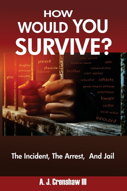 HOW WOULD YOU SURVIVE? The Incident, The Arrest, And Jail (Paperback) - Walmart.com