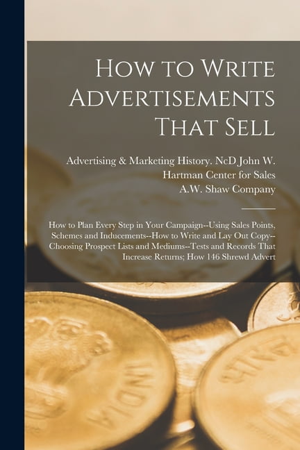 How to Write Advertisements That Sell; how to Plan Every Step in Your ...