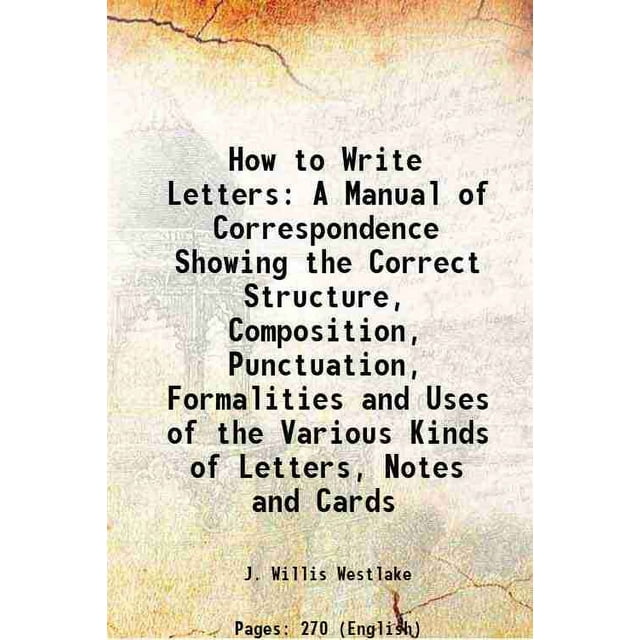 How to Write Letters A Manual of Correspondence Showing the Correct ...