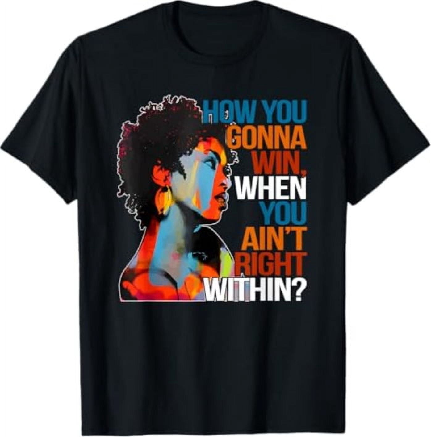 How You Gonna Win When You Ain't Right Within' T-Shirt - Walmart.com