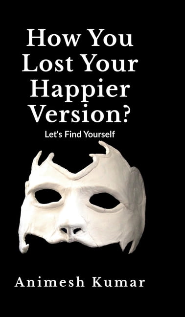 How You Lost Your Happier Version?: Let's find yourself., (Hardcover ...