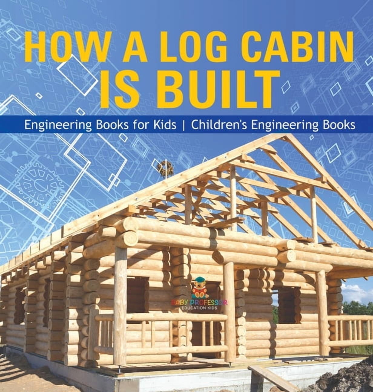 How a Log Cabin is Built - Engineering Books for Kids Children's ...