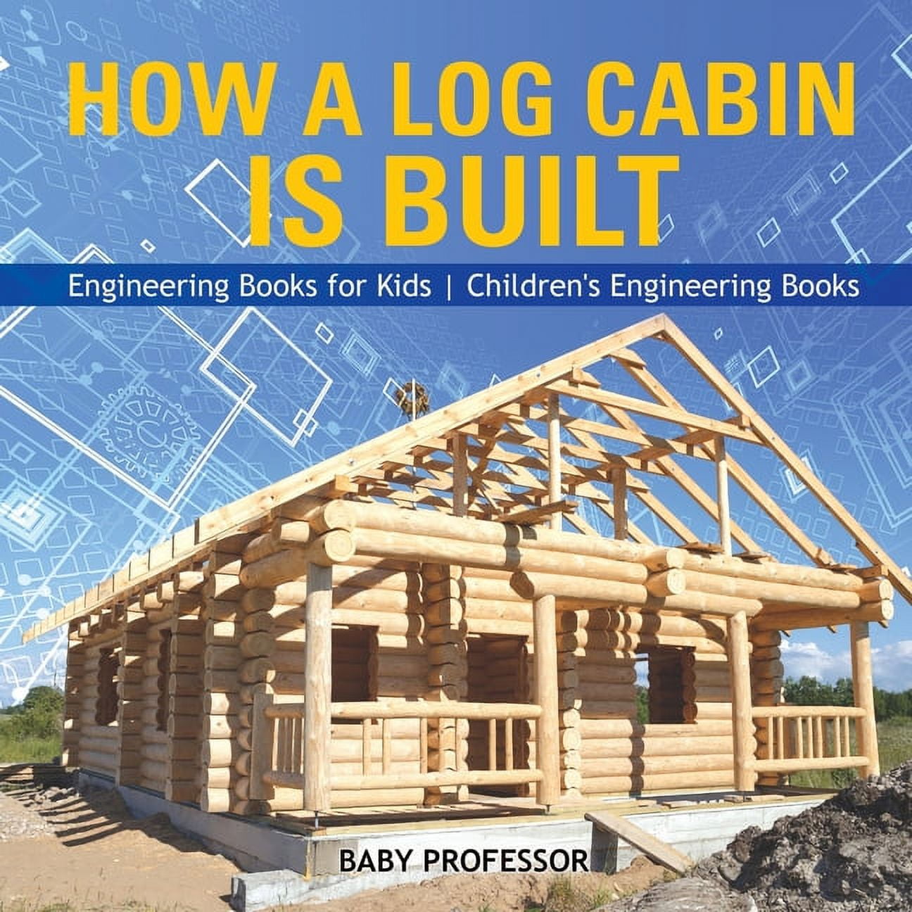 How a Log Cabin is Built - Engineering Books for Kids Children's ...