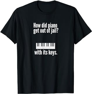 How did piano get out of jail? Funny Joke Pun Piano Tshirt - Walmart.com