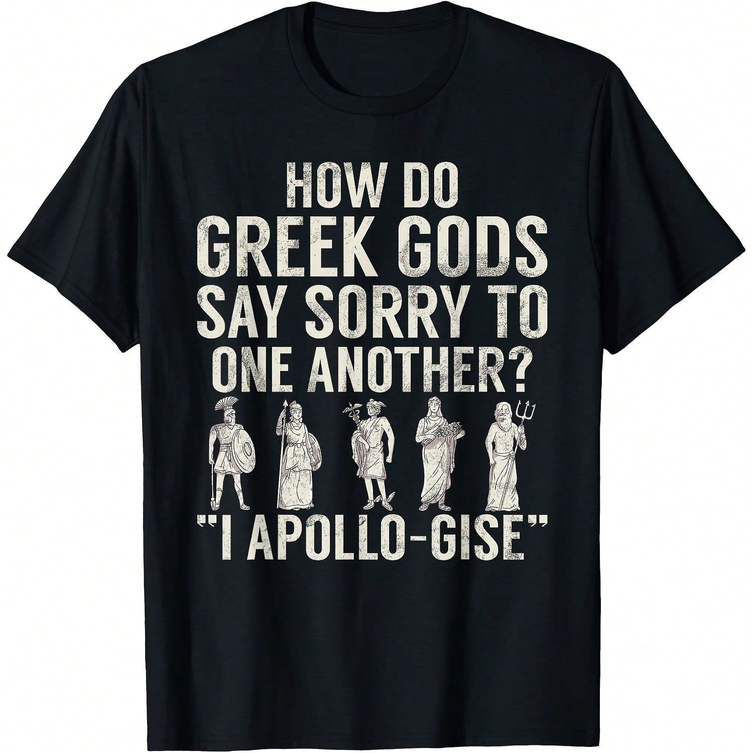 How do Greek Gods say Sorry I Apollo Gise Greek T-Shirt.JPG - Walmart.com