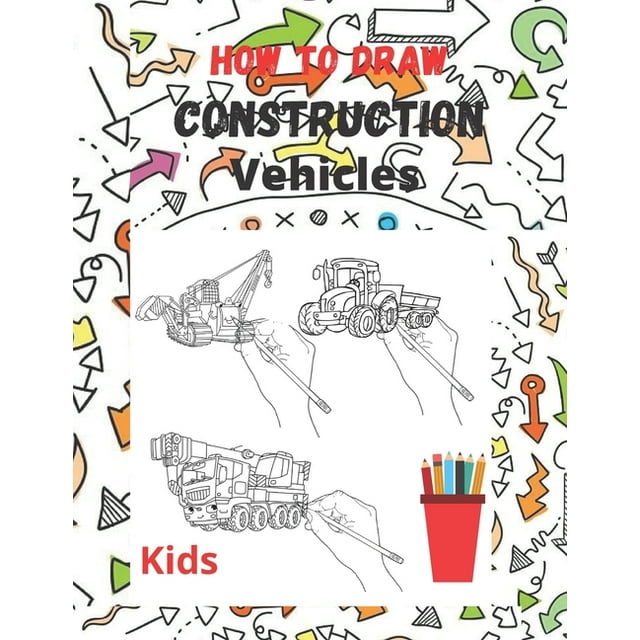 How to draw construction vehicles : Drawing with perfection: draw ...