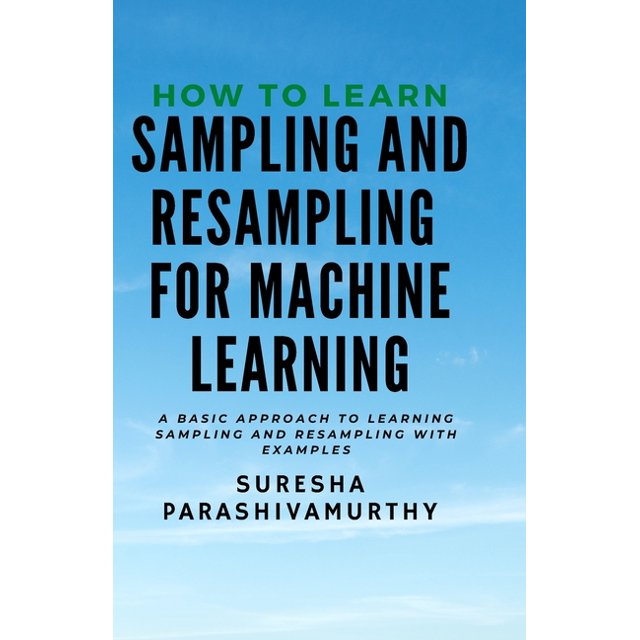 How to learn Sampling & Resampling for Machine learning : A Simple Approach to learning sampling ...