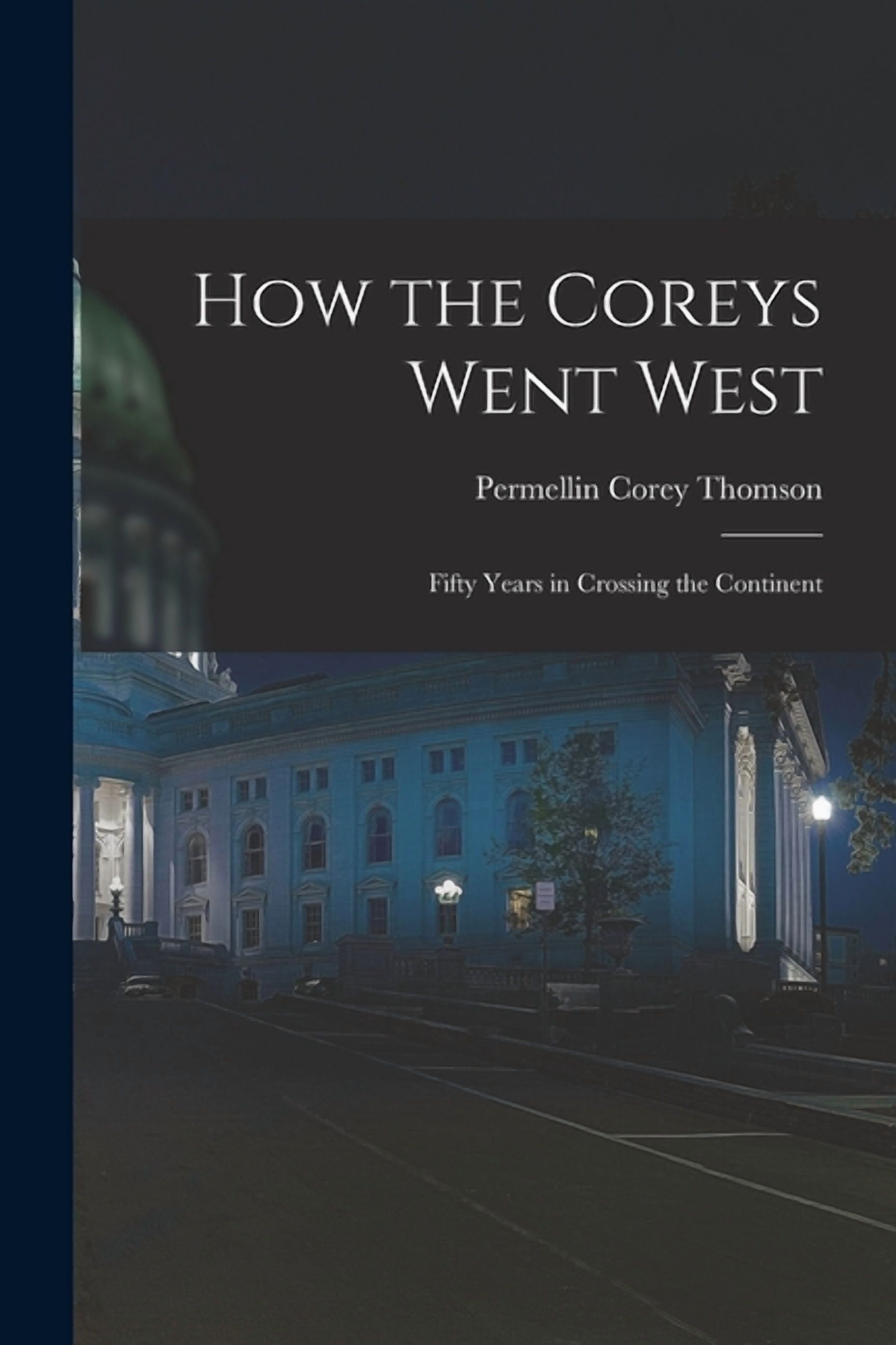 How the Coreys Went West; Fifty Years in Crossing the Continent ...