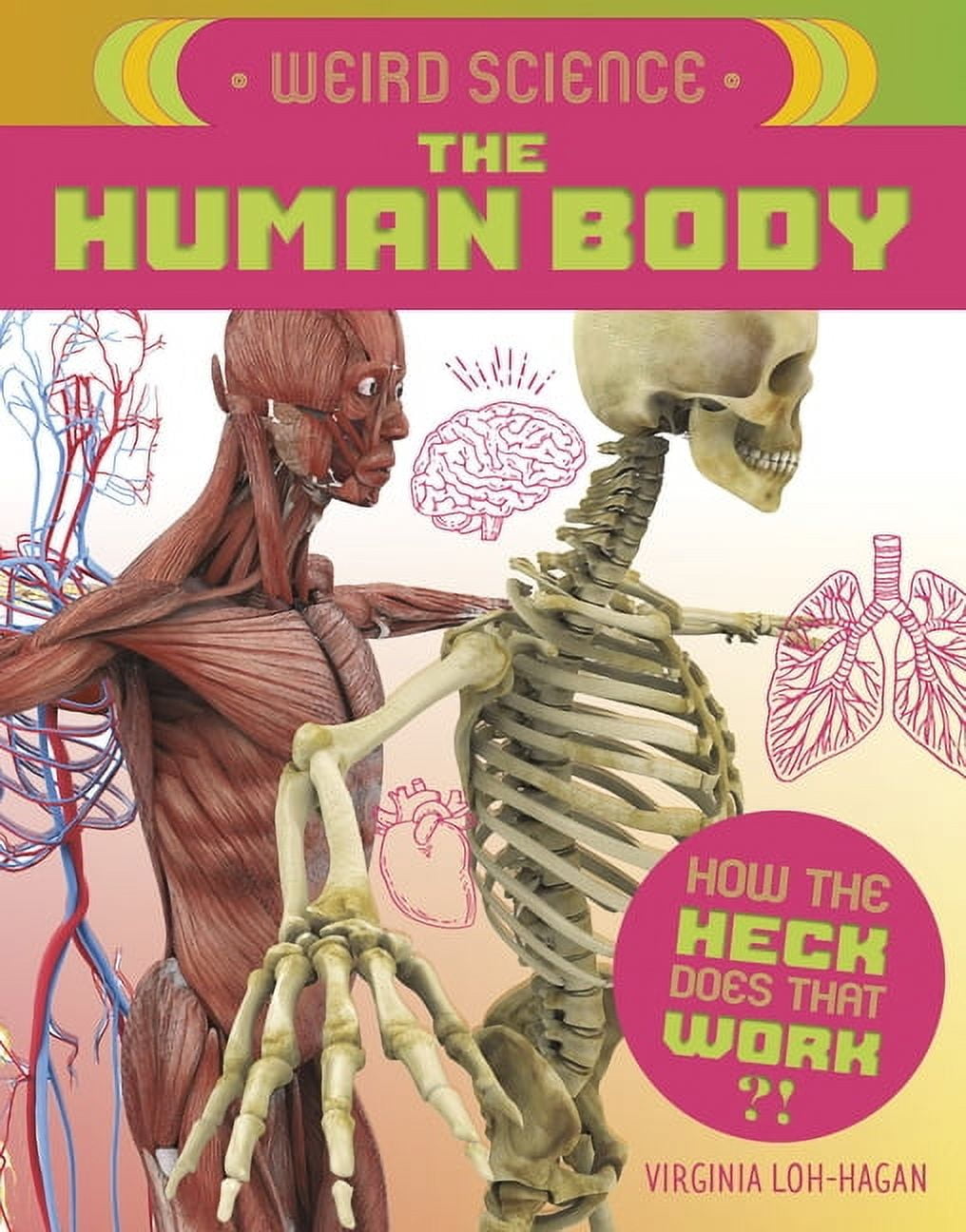 How the Heck Does That Work?! Weird Science: The Human Body, (Hardcover ...