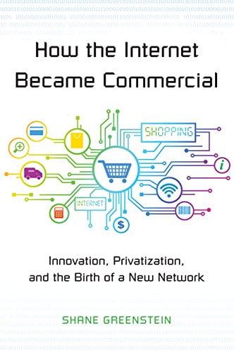 Pre-Owned How the Internet Became Commercial: Innovation, Privatization ...