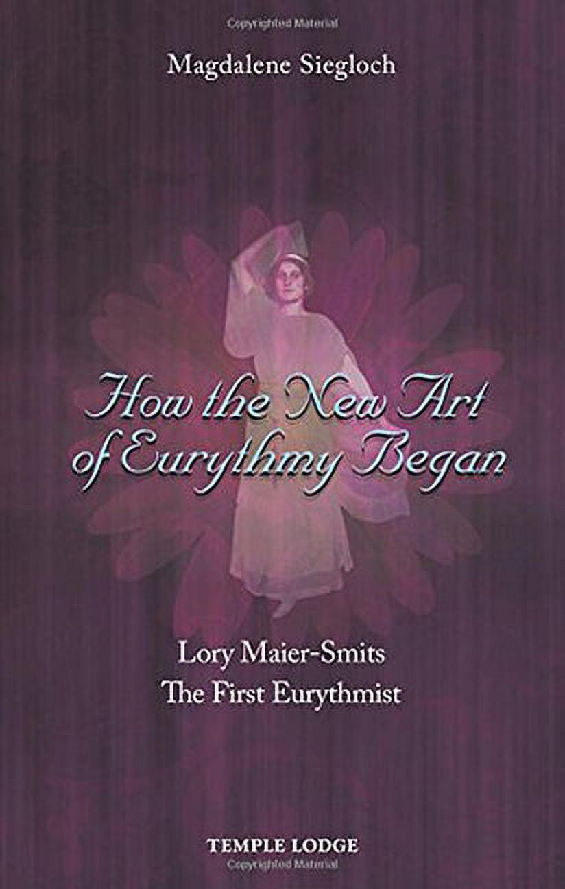 How the New Art of Eurythmy Began : Lory Maier-Smits, The First ...