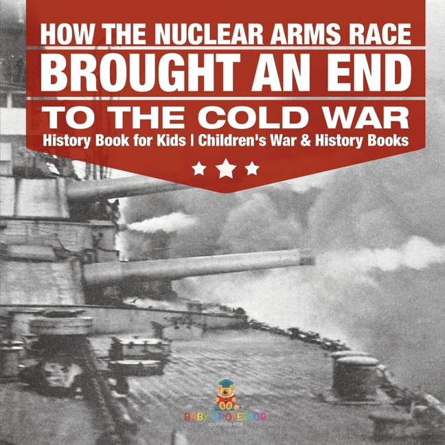 How the Nuclear Arms Race Brought an End to the Cold War - History Book ...