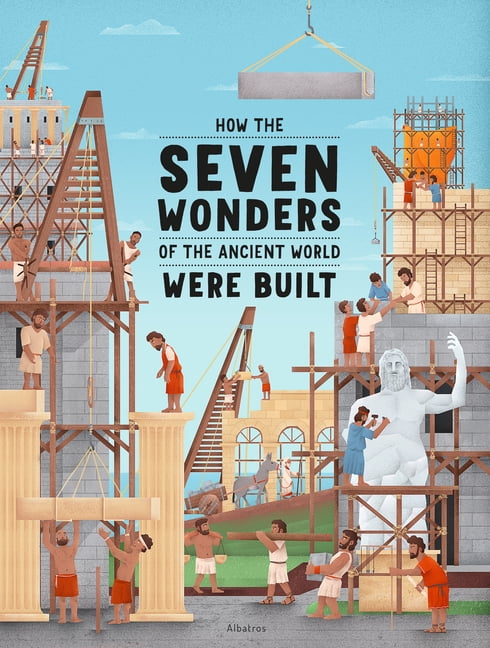 How the Seven Wonders of the Ancient World Were Built (Hardcover ...
