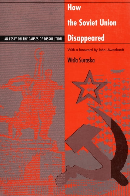 How the Soviet Union Disappeared : An Essay on the Causes of ...