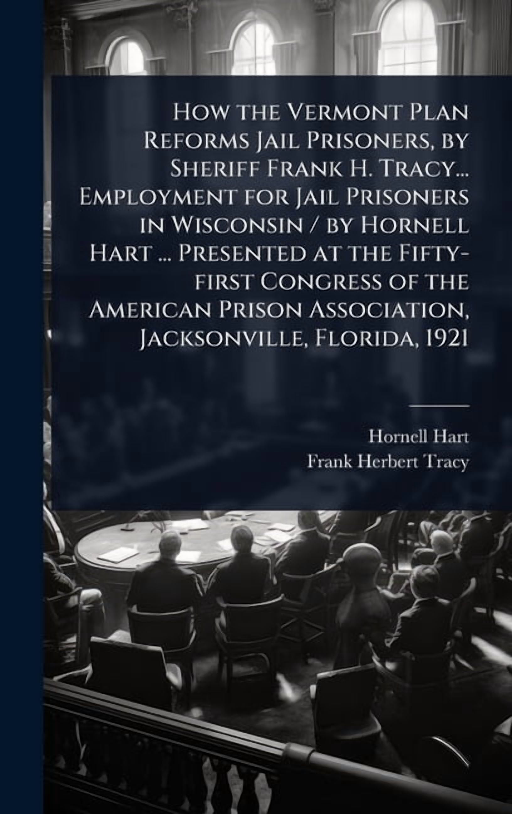How the Vermont Plan Reforms Jail Prisoners, by Sheriff Frank H. Tracy ...