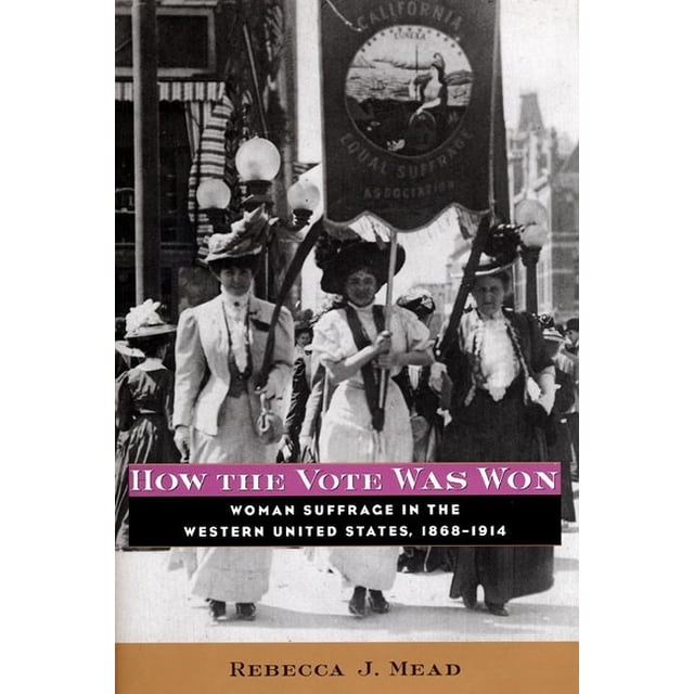 How the Vote Was Won: Woman Suffrage in the Western United States, 1868 ...