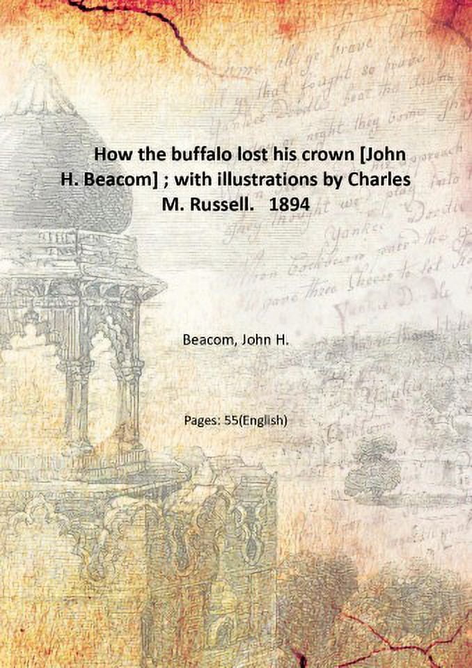 How the buffalo lost his crown [John H. Beacom] ; with illustrations by ...