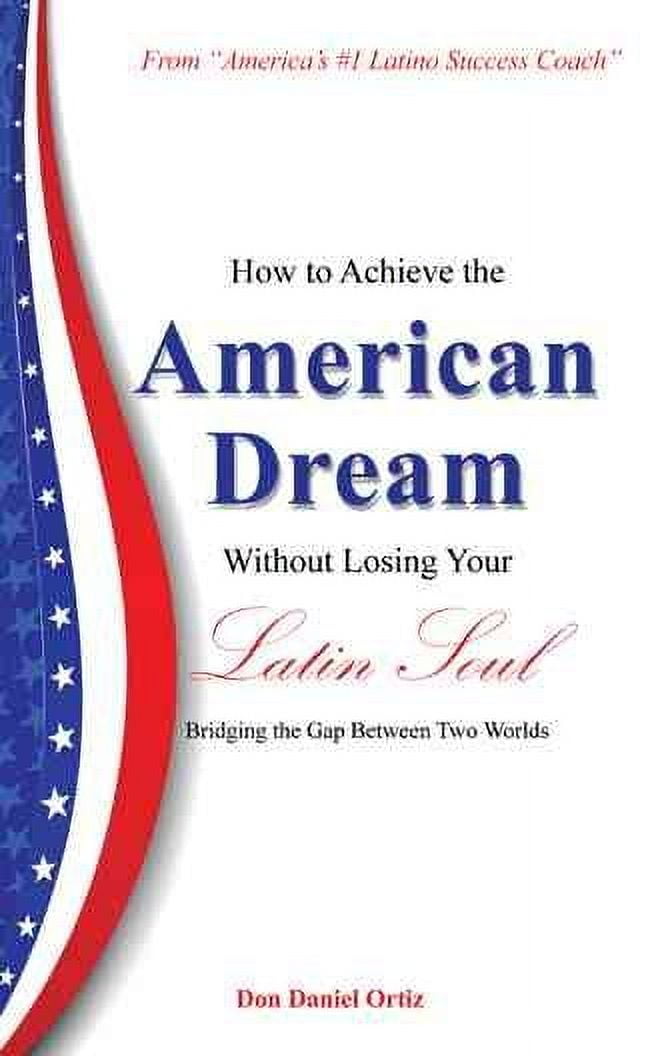 How to Achieve the "American Dream" - Without Losing Your Latin Soul ...