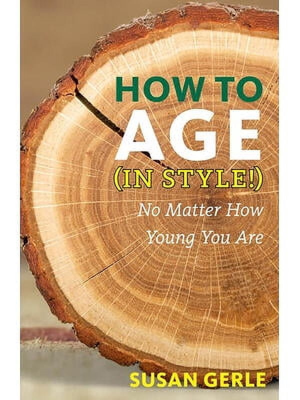 How to Age in Style! : No Matter How Young You Are - Walmart.com