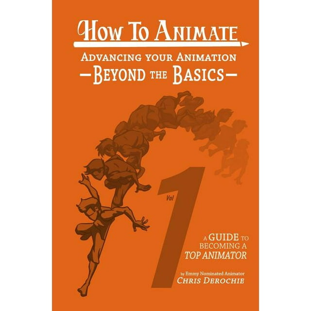How to Animate: How to Animate Advancing Your Animation Beyond The ...