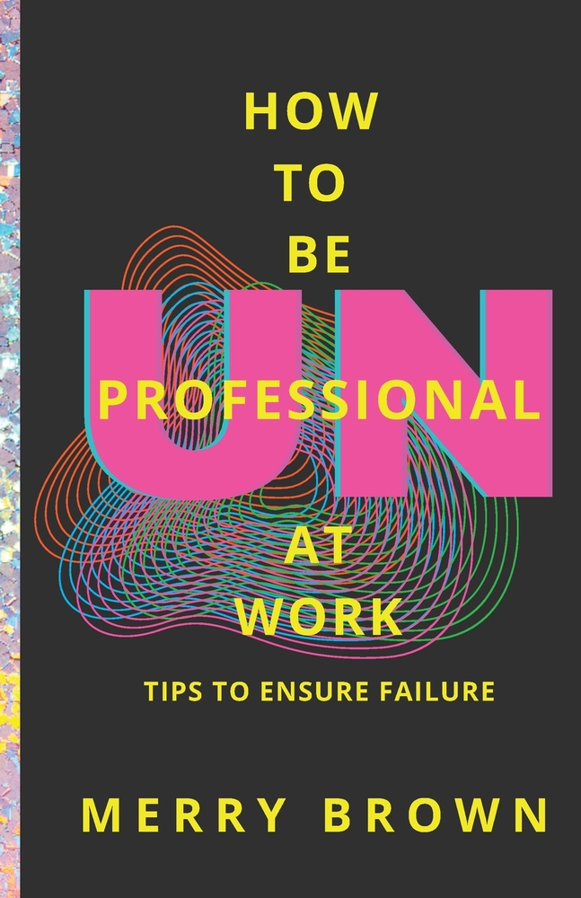 Pre-Owned How to Be Unprofessional at Work: Tips to Ensure Failure ...