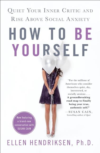 How to Be Yourself: Quiet Your Inner Critic and Rise above Social ...
