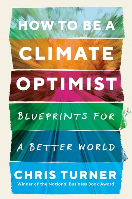 How to Be a Climate Optimist : Blueprints for a Better World (Paperback ...