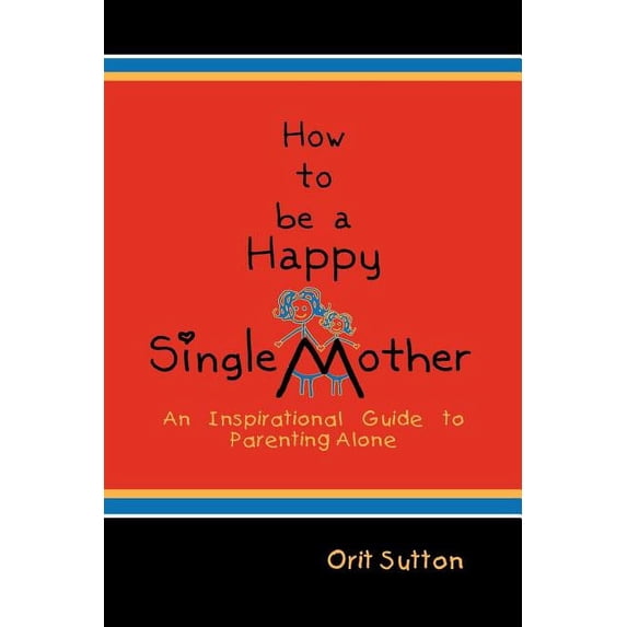 How to Be a Happy Single Mother: An Inspirational Guide to Parenting ...