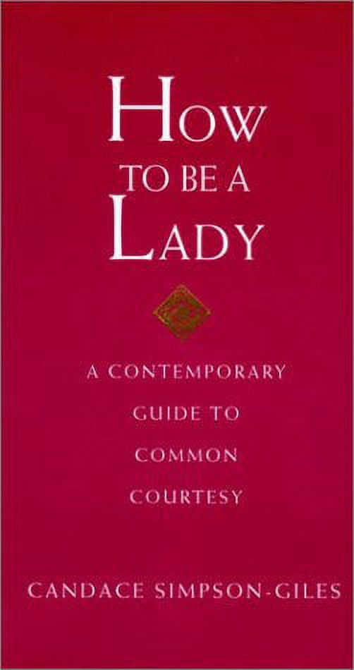 How to Be a Lady: A Contemporary Guide to Common Courtesy (Hardcover ...