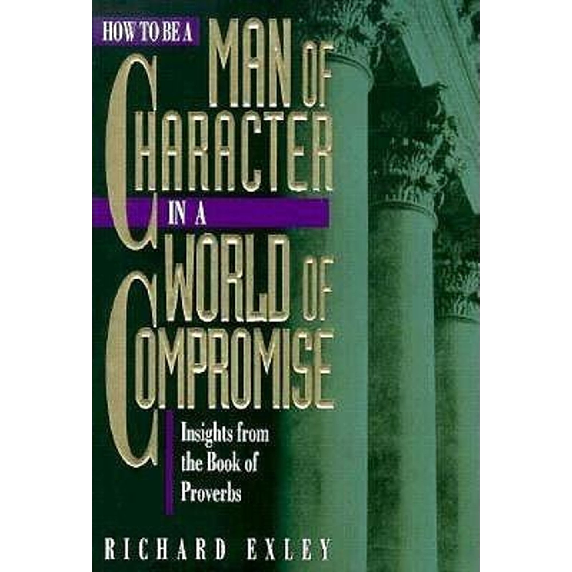 Pre-Owned How to Be a Man of Character in a World of Compromise ...
