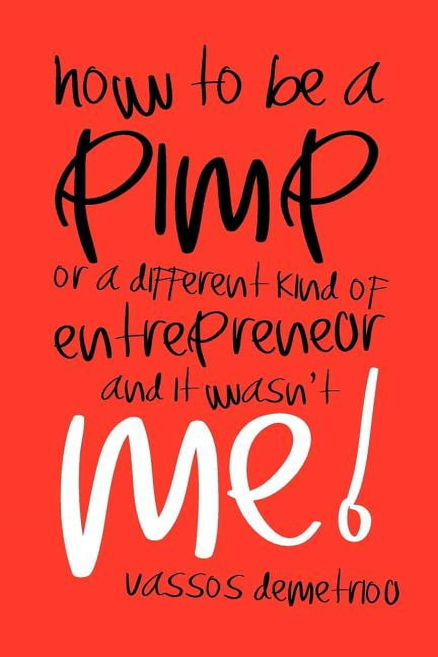 How to Be a Pimp or a Different Kind of Entrepreneur and It Wasn't Me ...