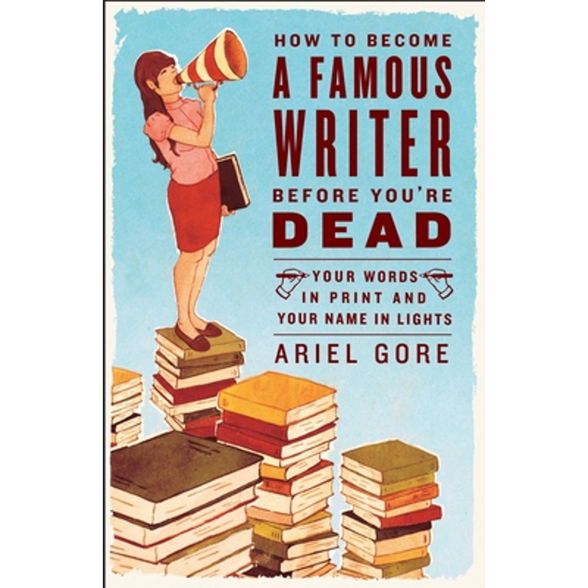 Pre-Owned How to Become a Famous Writer Before You're Dead: Your Words ...