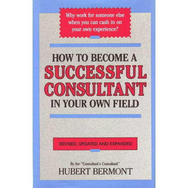 Pre-Owned How to Become a Successful Consultant in Your Own Field ...