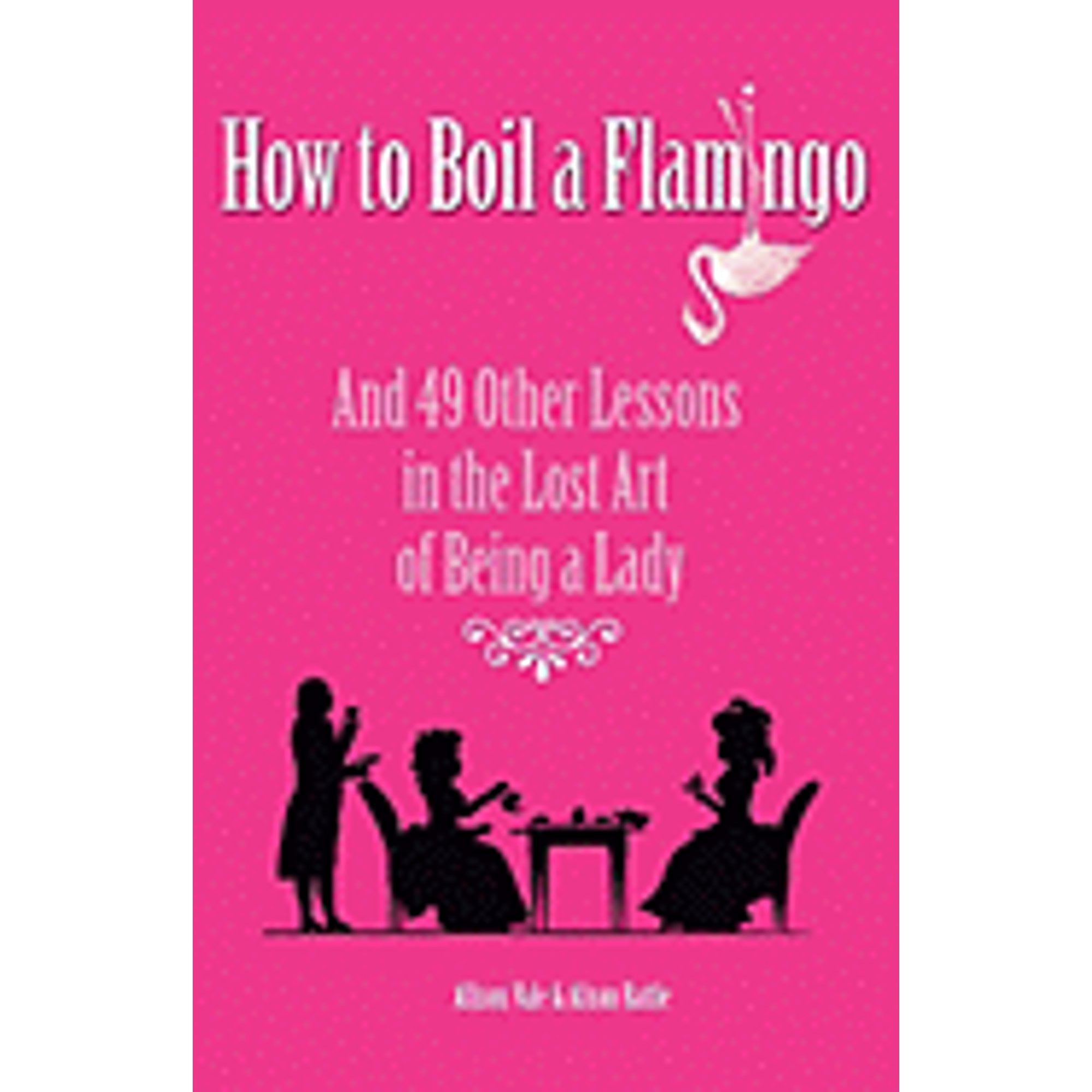 Pre-Owned How to Boil a Flamingo: And 49 Other Lessons in the Lost Art ...