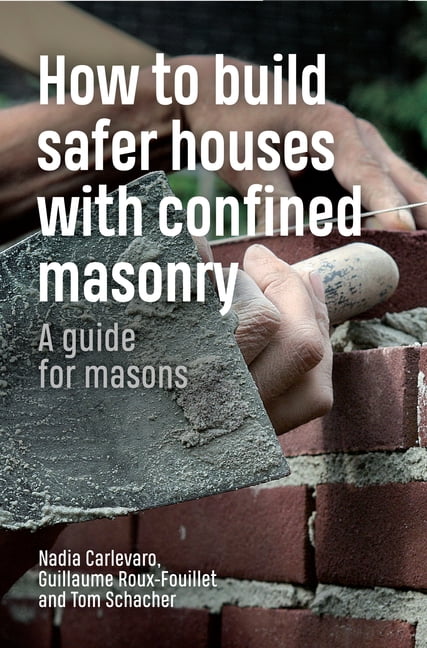 How to Build Safer Houses with Confined Masonry: A Guide for Masons ...