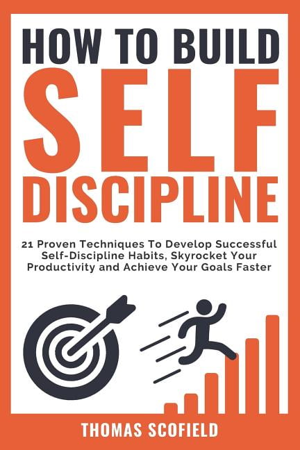 How to Build Self-Discipline: 21 Proven Techniques to Develop ...