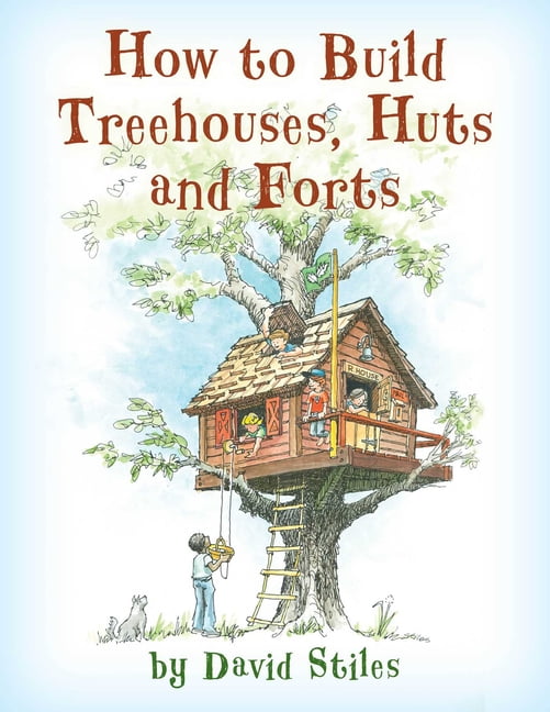 How to Build Treehouses, Huts and Forts, (Paperback) - Walmart Business ...