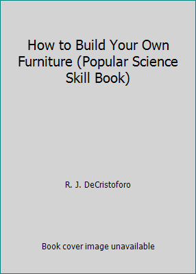 Pre-Owned How to Build Your Own Furniture (Popular Science Skill Book ...