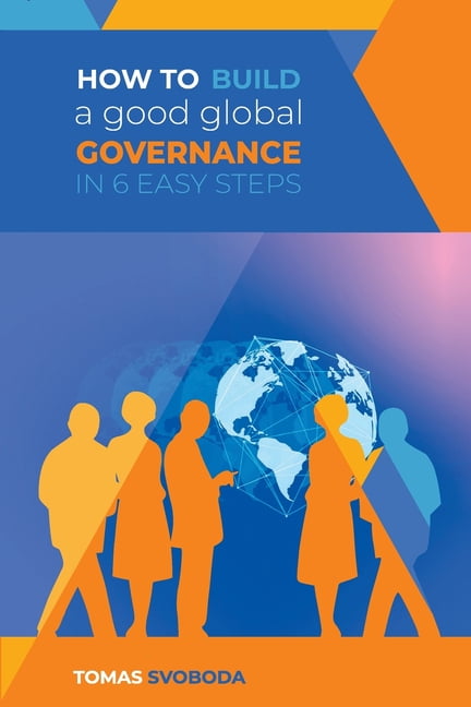 How to Build a Good Global Governance in 6 Easy Steps: Standard Edition ...
