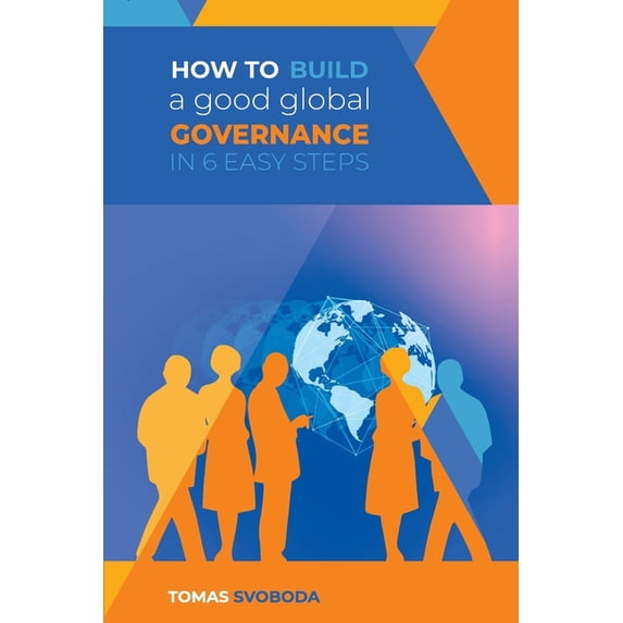 How to Build a Good Global Governance in 6 Easy Steps: Standard Edition ...